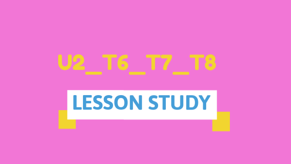 U2_T6_T7_T8_LESSON STUDY | Genially