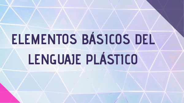 Elementos del Lenguaje Plástico | Genially