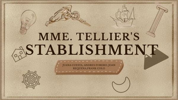 MME. TELLIER'S STABLISHMENT | Genially