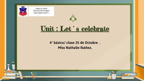Unit: Let´s celebrate 4° básico class october 25 th | Genially