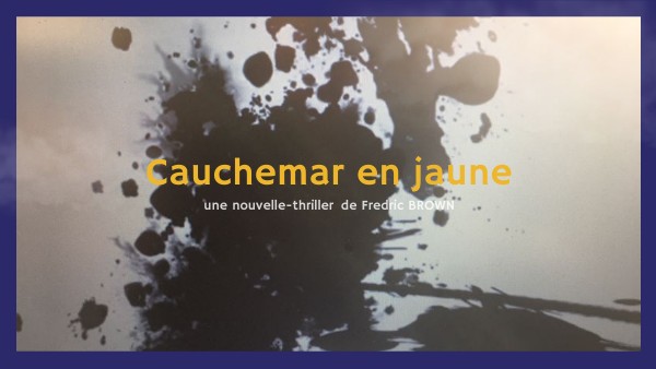 Cauchemar en Jaune, de Fredric BROWN | Genially