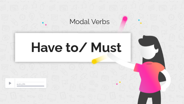 MODAL VERBS HAVE TO AND MUST