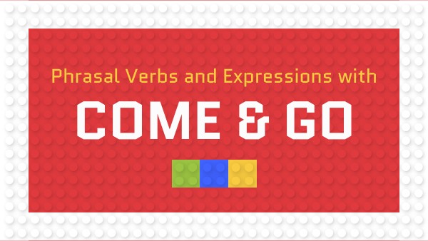 Phrasal Verbs with Come and Go | Genially