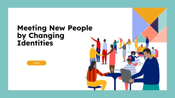 Meeting New People by Changing Identities | Genially