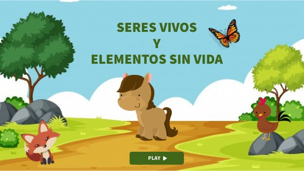 SERES VIVOS Y ELEMENTOS SIN VIDA | Genially