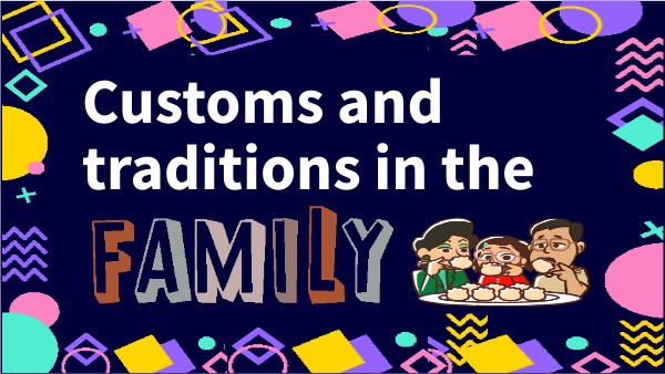 Customs and traditions in the family | Genially