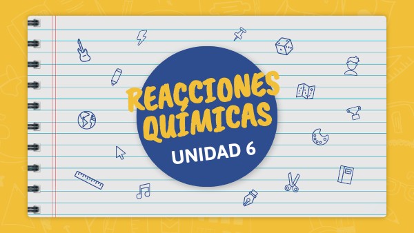 UNIDAD 6 - REACCIONES QUÍMICAS - 9° GRADO | Genially