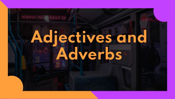 Adjectives vs Adverbs | Genially