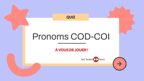 Pronoms COD-COI 2 ( SPECIAL , ordre ) | Genially