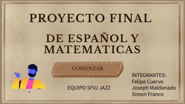 PROYECTO FINAL DE ESPAÑOL Y MATEMATICAS | Genially