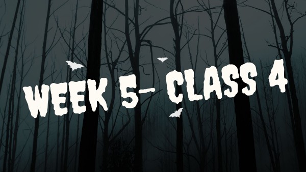 WEEK 5- CLASS 4