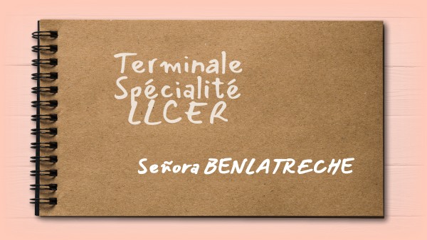 Présentation de la Terminale LLCE Mme BENLATRECHE