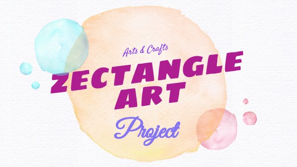 ZECTANGLE ART PROJECT | Genially