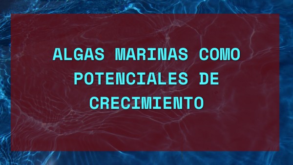algas marinas como potenciales de crecimiento | Genially