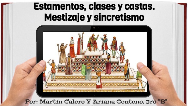 Estamentos, clases y castas. Mestizaje y sincretismo
