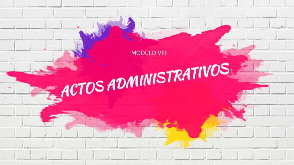 Modulo VIII Actos Adminsitrativos | Genially