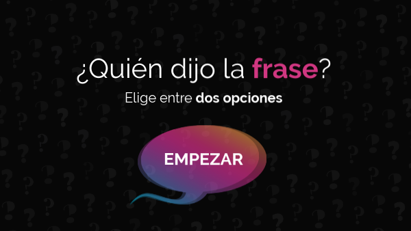 ¿Quién dijo?