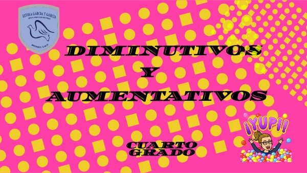 CUARTO GRADO AUMENTATIVOS Y DIMINUTIVOS | Genially