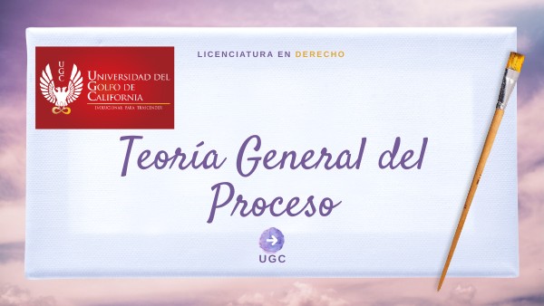 1.- TEORÍA GENERAL DEL PROCESO 2DO. DERECHO. | Genially