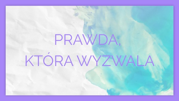 Prawda, która wyzwala_kl2 | Genially