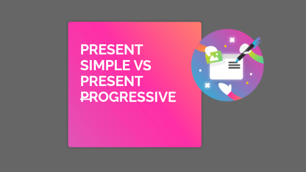 PRESENT SIMPLE VS PRESENT PROGRESSIVE | Genially