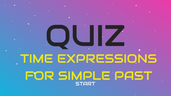 TIME EXPRESSIONS FOR SIMPLE PAST