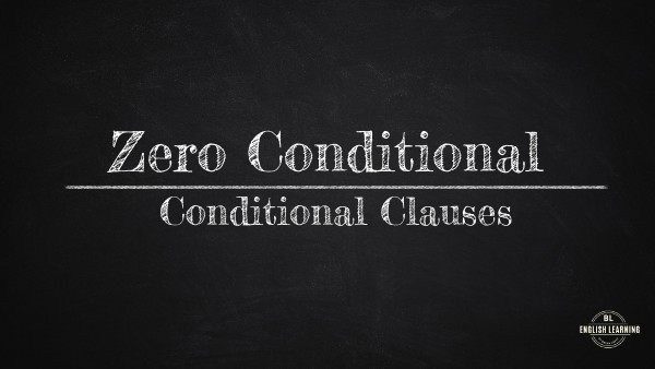 Zero Conditional. Conditional Clauses