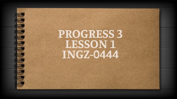 INGZ-0444 LESSON 1 PROGRESS 3
