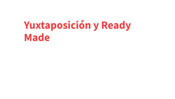 Yuxtaposición y Readymade | Genially