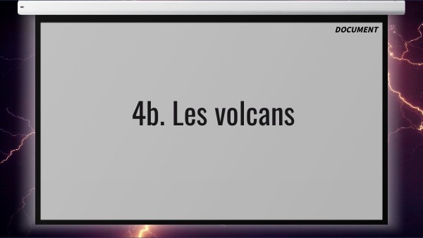 4b - Qu'est ce qu'un volcan ? | Genially
