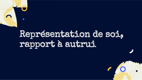 Représentation de soi rapport à autrui | Genially