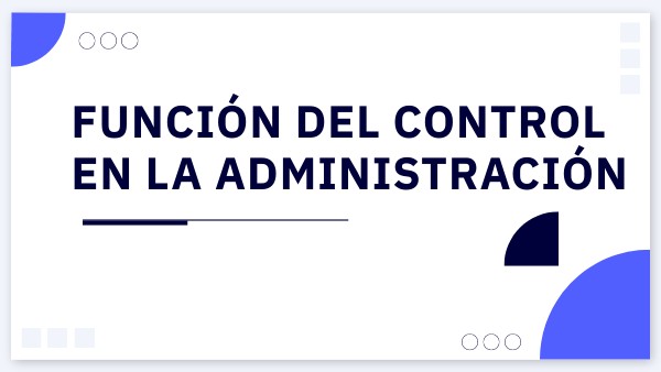 FUNCIÓN DEL CONTROL EN LA ADMINISTRACIÓN | Genially