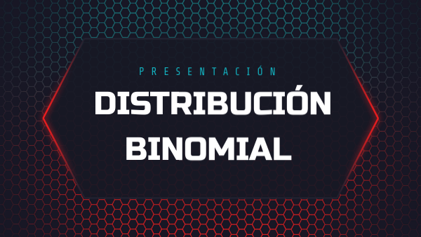DISTRIBUCIÓN BINOMIAL | Genially