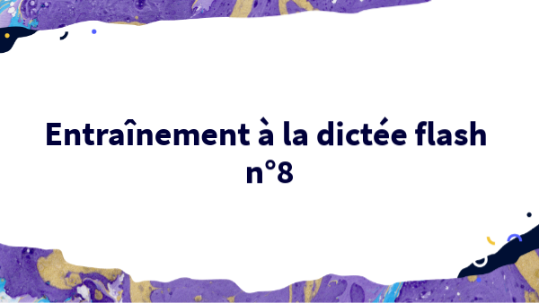 3ème Entraînement Dictée flash n°9 | Genially