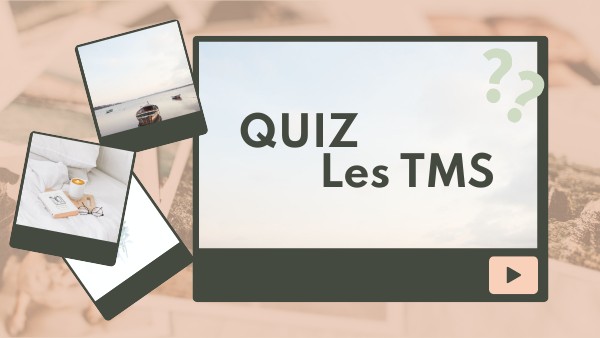 Quiz: Les TMS | Genially