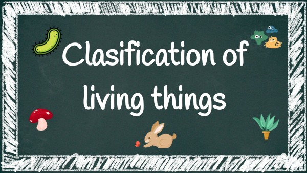 CLASIFICATION OF LIVING THINGS | Genially