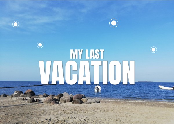 MY LAST VACATION