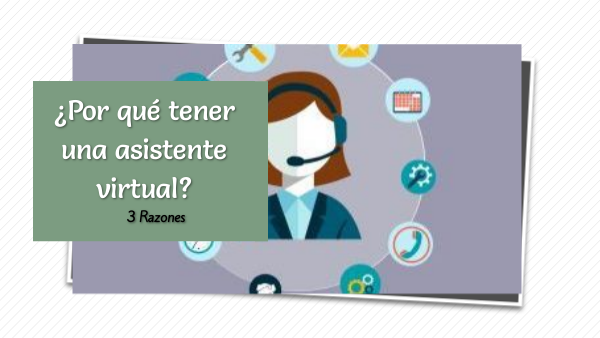 3 Razones para tener una asistente virtual