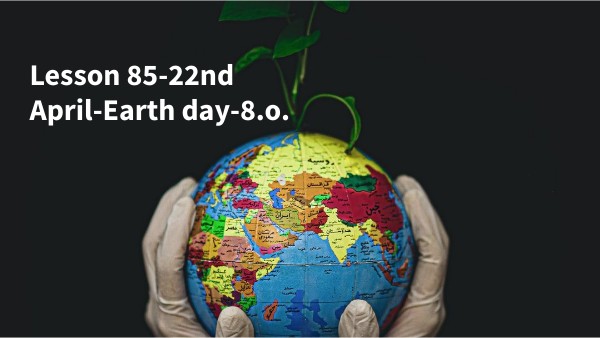 Lesson 85-22nd April-Earth day-8.o.