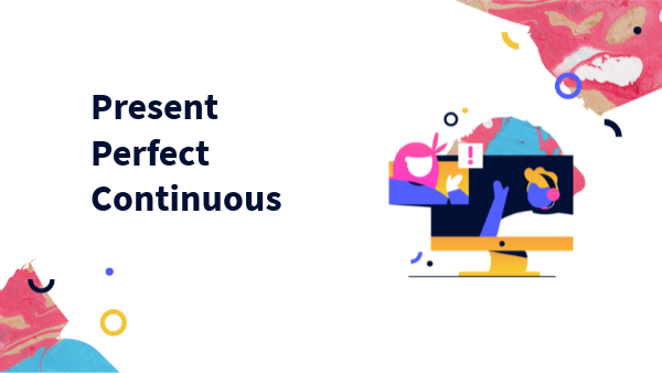 PRESENT PERFECT CONTINUOUS