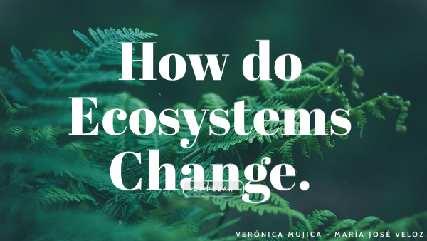 How do Ecosystems change? | Genially
