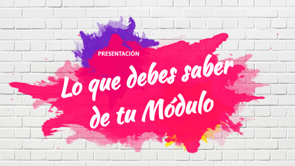 Lo que debes saber de tu Módulo | Genially