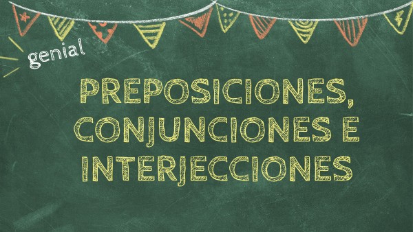 Preposiciones, conjunciones e interjecciones 2 | Genially