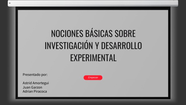 NOCIONES BÁSICAS SOBRE INVESTIGACIÓN Y DESARROLLO EXPERIMENTAL | Genially