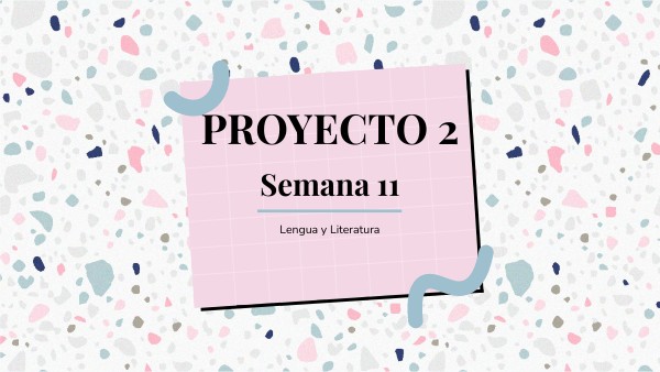 L Y L PROYECTO 2 SEMANA 11 | Genially