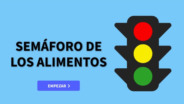 SEMÁFORO DE LOS ALIMENTOS | Genially