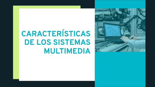 Características de los Sistemas Multimedia | Genially