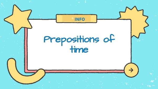 PREPOSITIONS OF TIME | Genially
