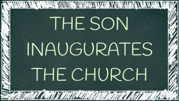 The Son Inaugurates the Church | Genially