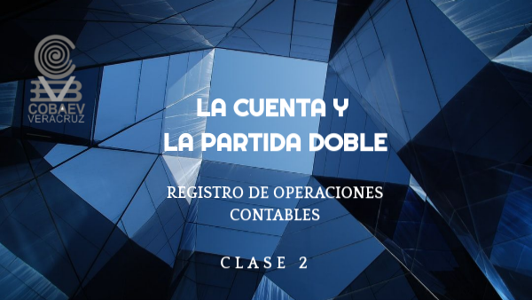 LA CUENTA Y LA PARTIDA DOBLE CLASE 2 | Genially